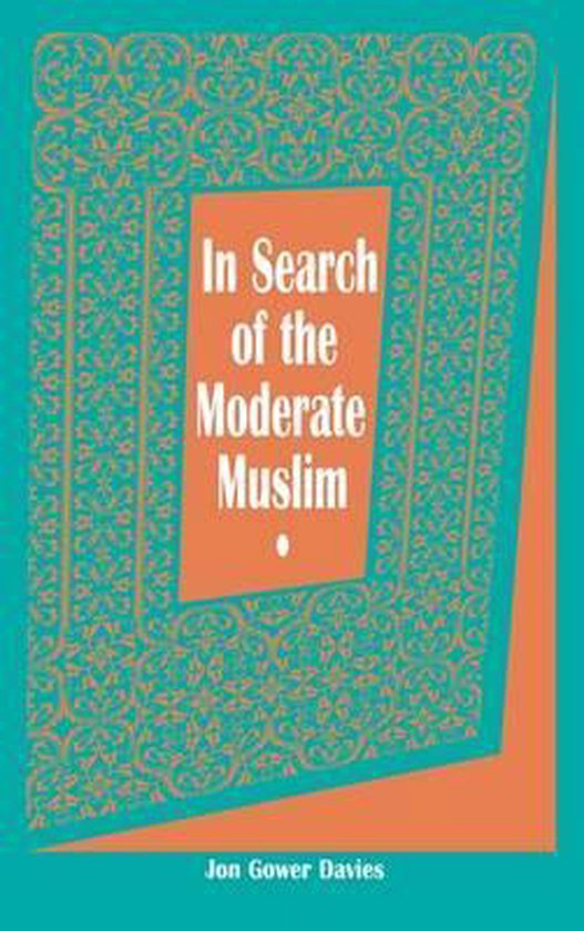 In Search of the Moderate Muslim, Jon Gower Davies | 9781904863373 ...