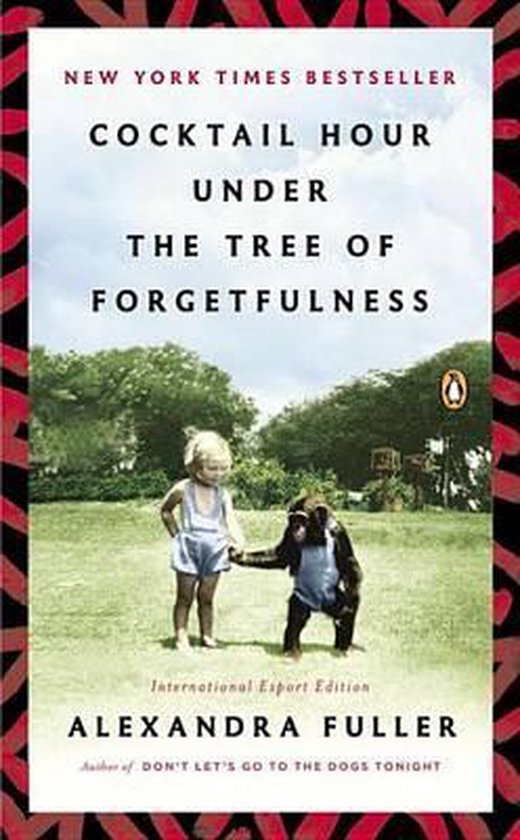 Cocktail Hour Under the Tree of Forgetfulness, Alexandra Fuller ...