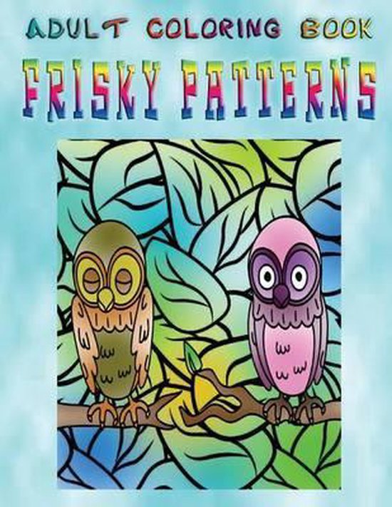Adult Coloring Book Frisky Patterns, Ivory Bright | 9781533264169 ...