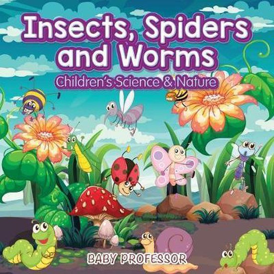 Insects, Spiders and Worms Children's Science & Nature, Baby Professor ...