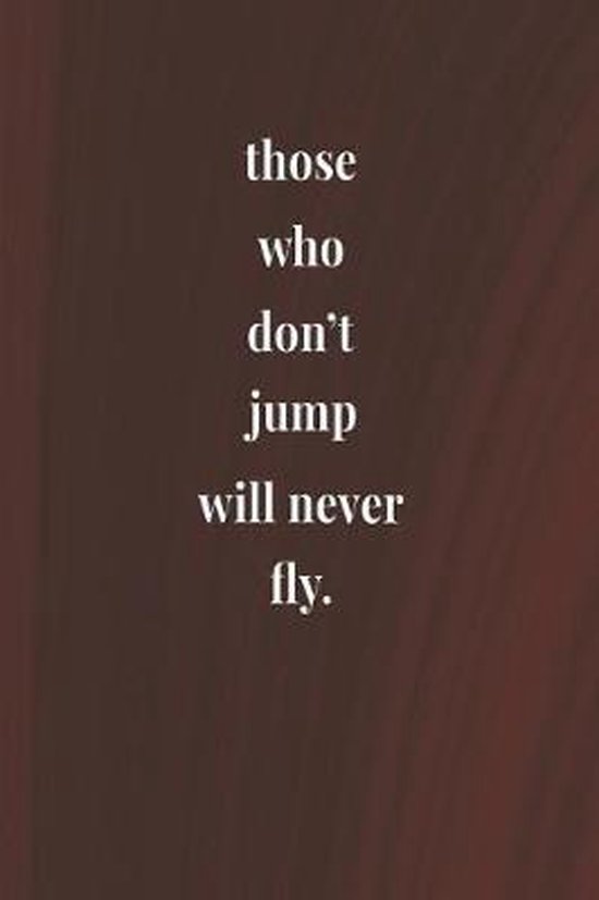 Those Who Don't Jump Will Never Fly., Day Writing Journals ...