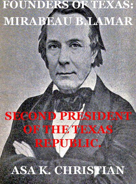 Texas History Tales 5 - Founders of Texas: Mirabeau Buonaparte Lamar ...