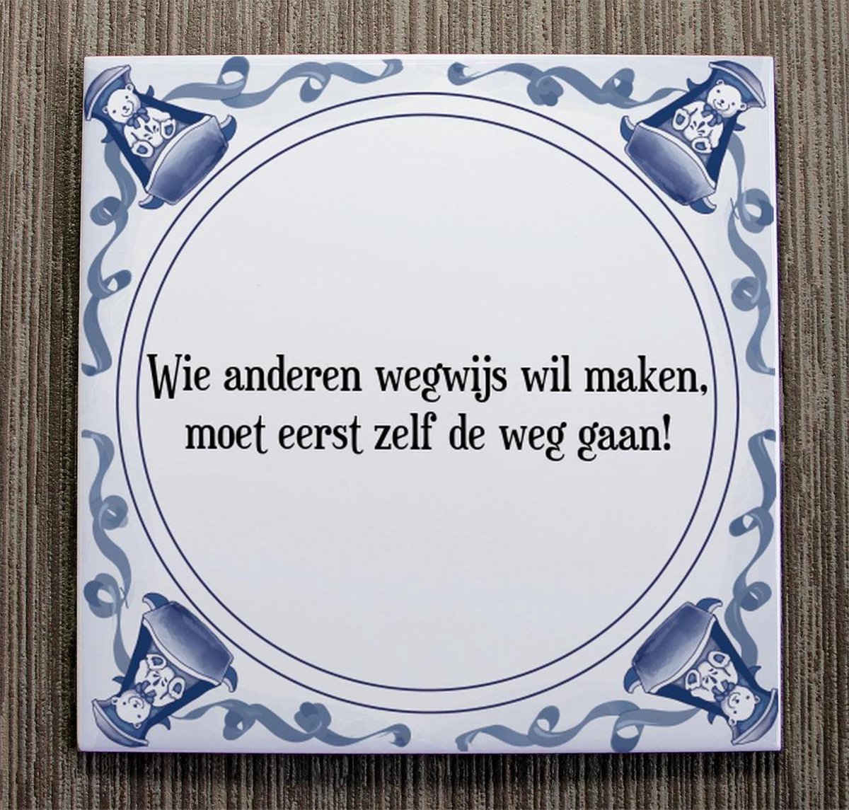 Tegeltje met Spreuk (Tegeltjeswijsheid): Wie anderen wegwijs wil maken, moet eerst... | bol.com