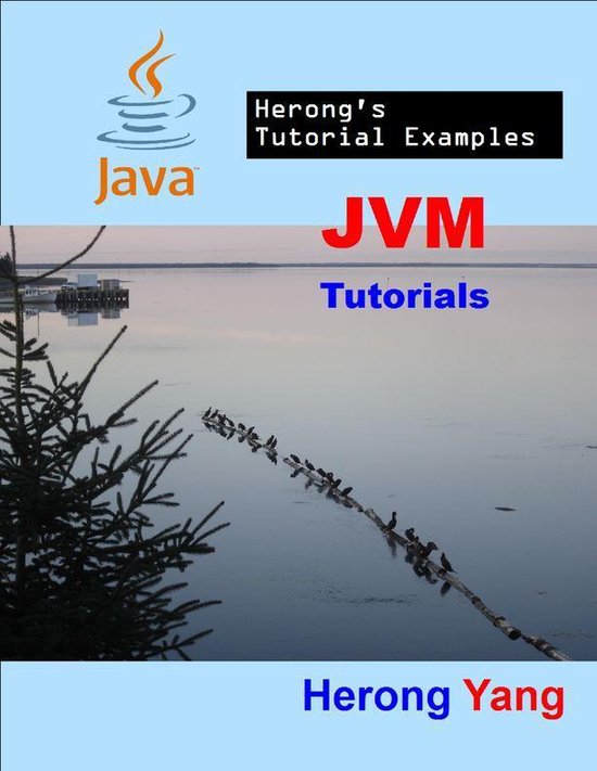 JVM Tutorials - Herong's Tutorial Examples (ebook), Herong Yang | 9780359418244 | Boeken | bol.com
