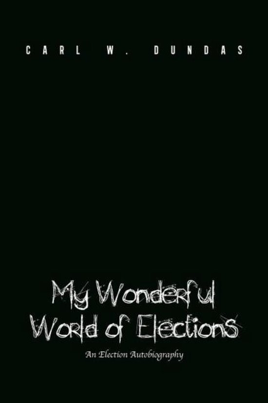 My Wonderful World of Elections | 9781456797096 | Carl W Dundas ...