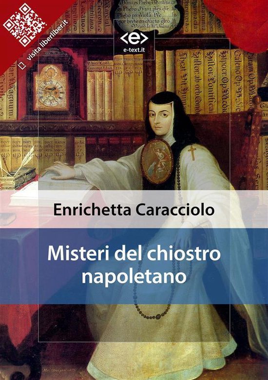 Liber Liber - Misteri del chiostro napoletano (ebook), Enrichetta ...