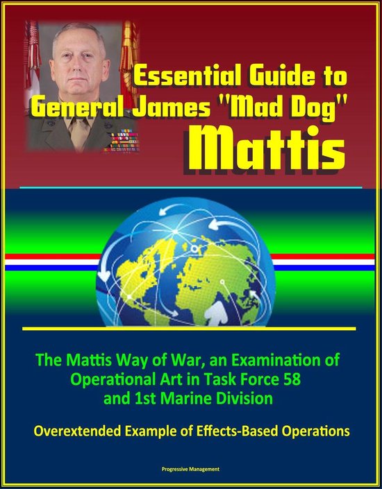 Essential Guide to General James "Mad Dog" Mattis: The Mattis Way of ...