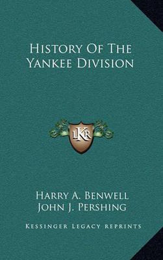 History of the Yankee Division, Harry a Benwell | 9781163655269 ...