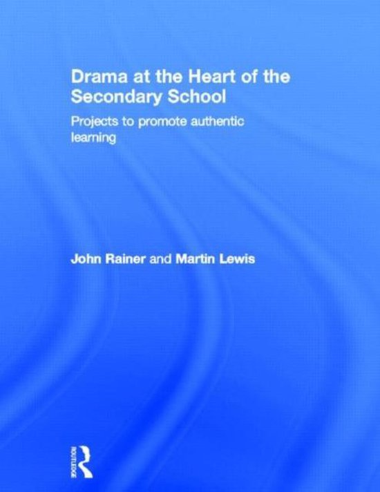 Drama at the Heart of the Secondary School, John Rainer | 9780415572057 ...