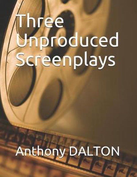 Three Unproduced Screenplays, Anthony Dalton | 9781093414707 | Boeken | bol.com