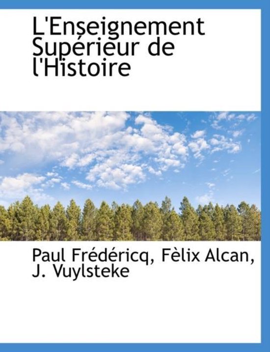L'Enseignement Sup Rieur de L'Histoire, Paul Frdricq | 9781140429425 ...
