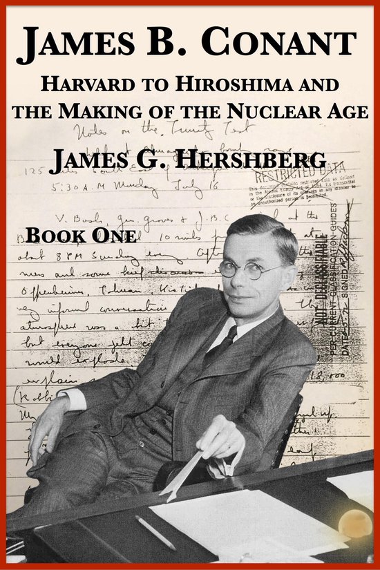 James B. Conant: Harvard to Hiroshima and the Making of the Nuclear Age ...
