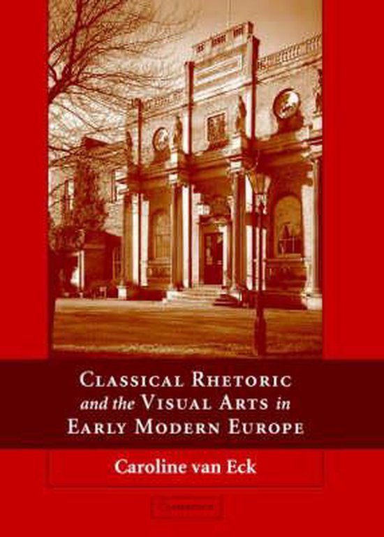 Classical Rhetoric and the Visual Arts in Early Modern Europe, Caroline ...