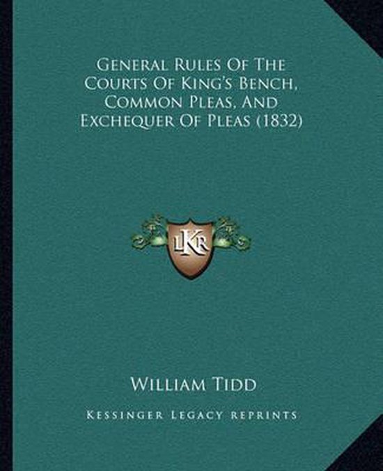 General Rules of the Courts of King's Bench, Common Pleas, and ...
