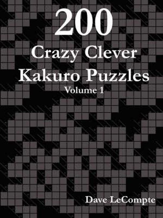 200 Crazy Clever Kakuro Puzzles | 9780615188218 | Dave Lecompte ...