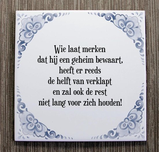 Tegeltje met Spreuk (Tegeltjeswijsheid): Wie laat merken dat hij een geheim bewaart,... | bol
