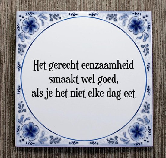 Tegeltje met Spreuk (Tegeltjeswijsheid): Het gerecht eenzaamheid smaakt wel goed, als... | bol