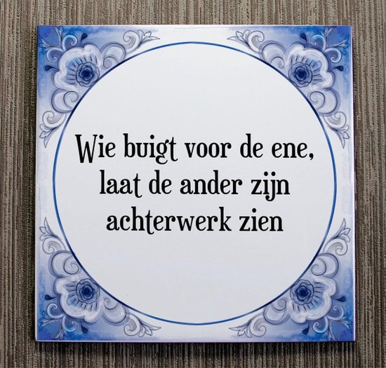 Tegeltje met Spreuk (Tegeltjeswijsheid): Wie buigt voor de ene, laat de ander zijn... | bol