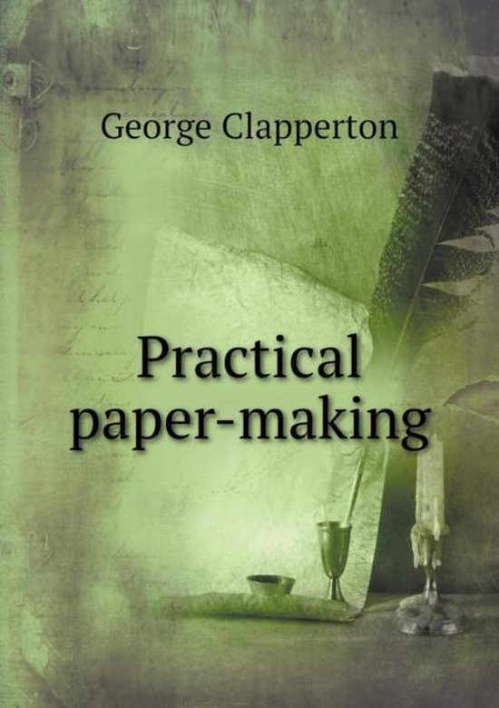Practical paper-making, George Clapperton | 9785518971721 | Boeken ...