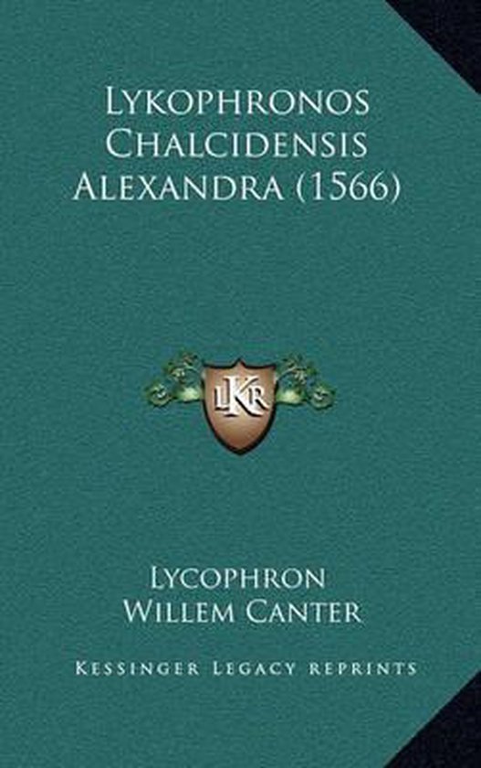 Lykophronos Chalcidensis Alexandra (1566), Lycophron | 9781167096914 ...