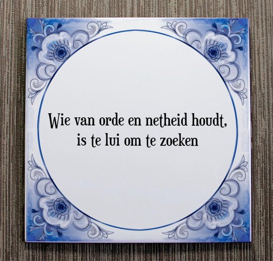 Tegeltje met Spreuk (Tegeltjeswijsheid): Wie van orde en netheid houdt, is te lui om... | bol.com