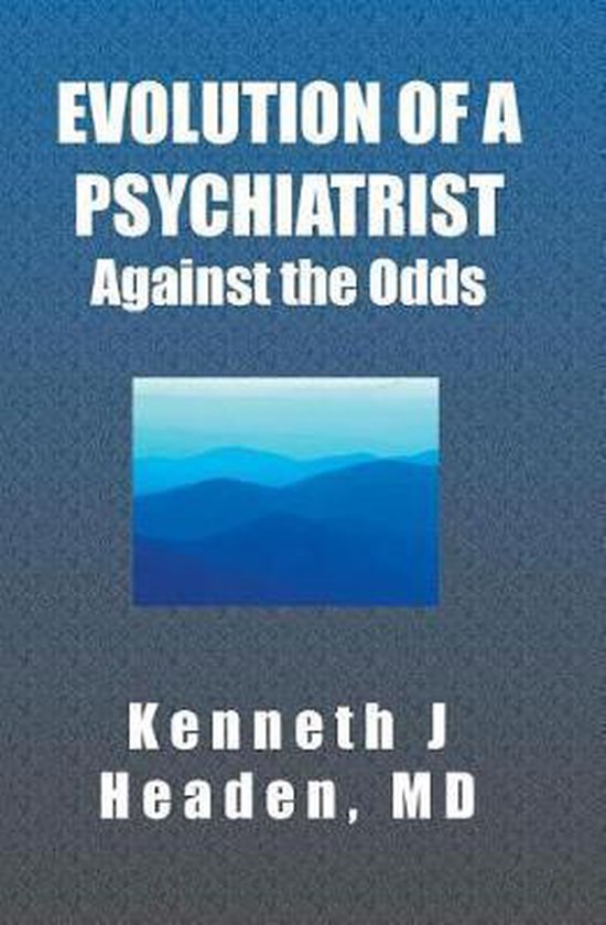 Evolution Of A Psychiatrist, Kenneth J Headen MD | 9781594575228 ...