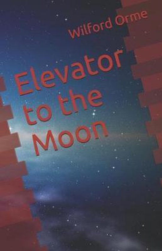 Elevator to the Moon, Wilford Lee Orme | 9781075479083 | Boeken | bol