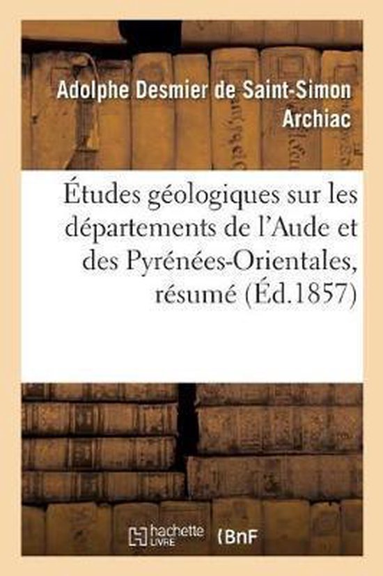 Études Géologiques Sur Les Départements de l'Aude Et Des Pyrénées ... Études Géologiques Sur Les Départements de l'Aude Et Des Pyrénées ...