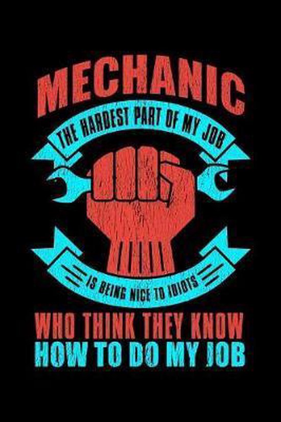 Mechanic The Hardest Part of My Job is Being Nice to Idiots..., Janice ...