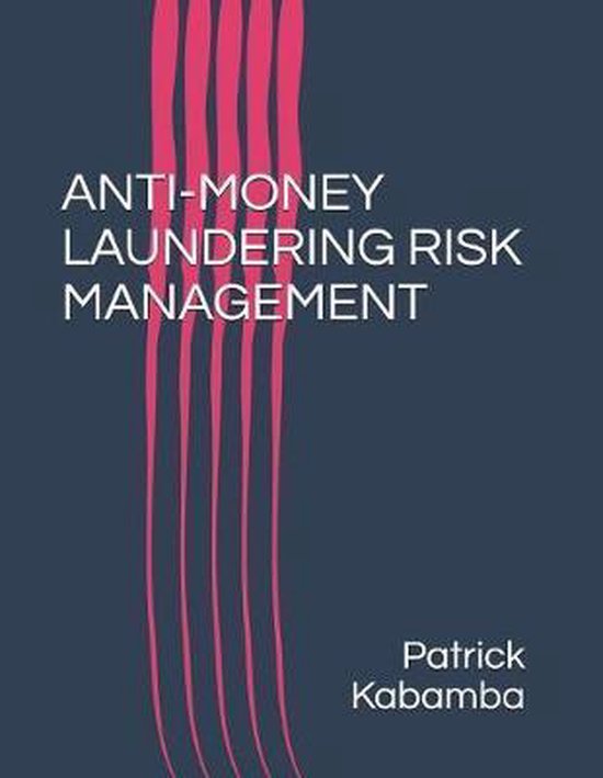 Anti-Money Laundering Risk Management, Patrick C Kabamba ...
