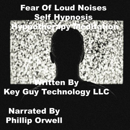 Fear Of Loud Noises Self Hypnosis Hypnotherapy Meditation Key Guy