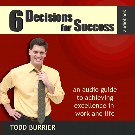 6 Decisions for Success - An Audio Guide to Achieving Excellence in ...