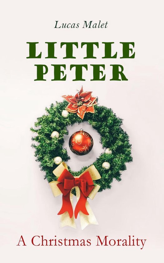 Little Peter: A Christmas Morality (ebook), Lucas Malet | 4057664560377 ...
