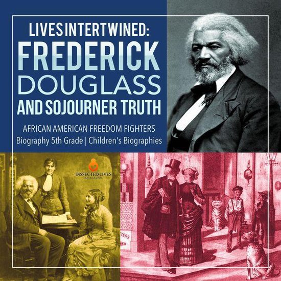 Lives Intertwined : Frederick Douglass and Sojourner Truth African ...