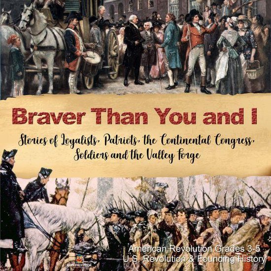 Braver Than You and I : Stories of Loyalists, Patriots, the Continental ...