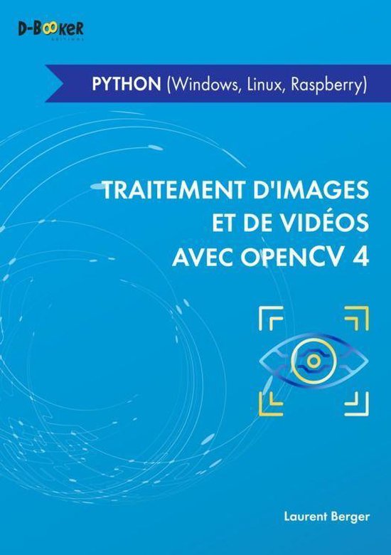 Traitement d'images et de vidéos avec OpenCV 4 en Python (Windows, Linux, Raspberry)... | bol.com