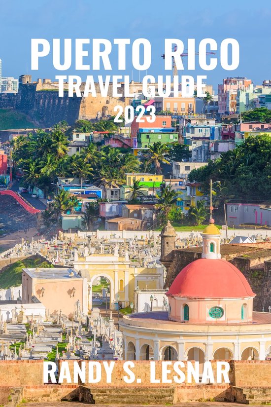 Puerto Rico Travel Guide 2023 (ebook), RANDY S. LESNAR | 1230006572822 | Boeken | bol
