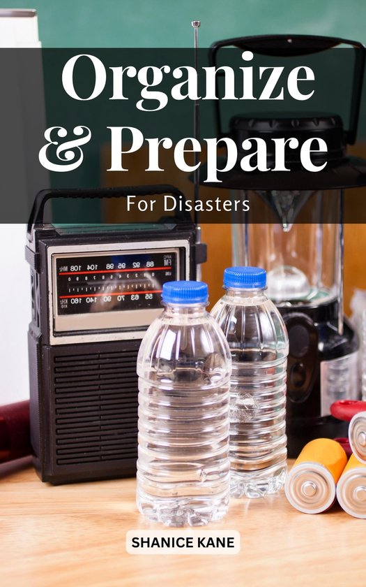 Organize And Prepare For Disasters (ebook), Shanice Kane | 1230006457266 | Boeken | bol.com