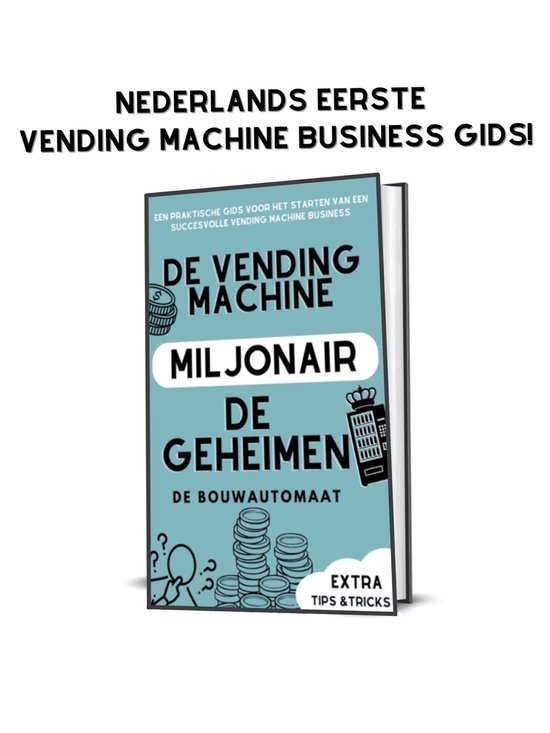 De Vending Machine Miljonair: een praktische gids voor het starten van ...