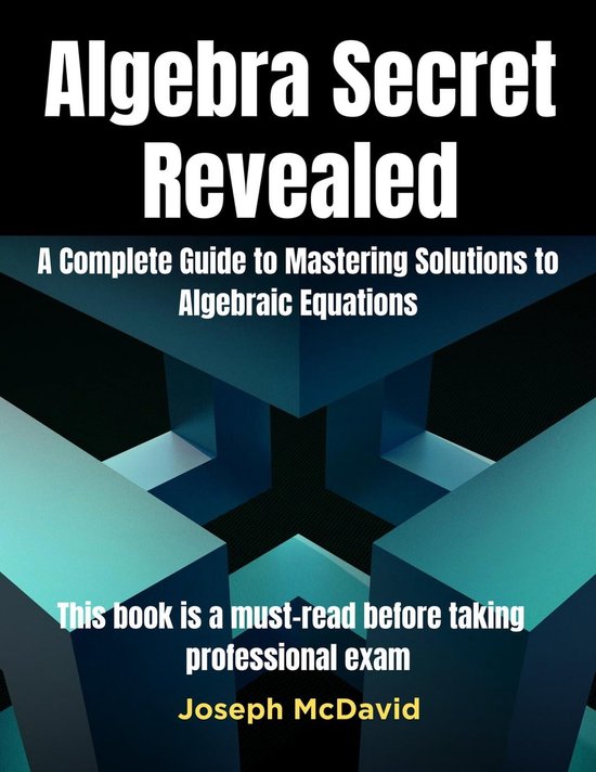 Algebra Secret RevealedComplete Guide to Mastering Solutions to ...