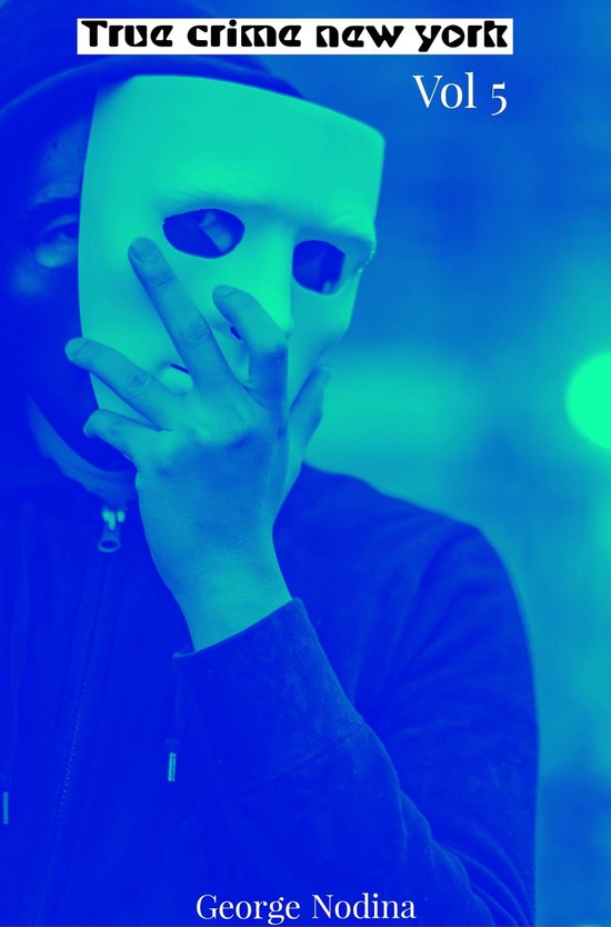 True crime New York 5 - True crime New York (ebook), George Nodina ...