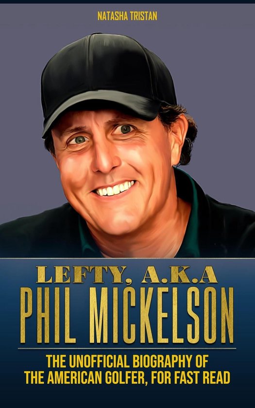 Acclaimed Personalities 22 - Lefty, a.k.a Phil Mickelson : The ...