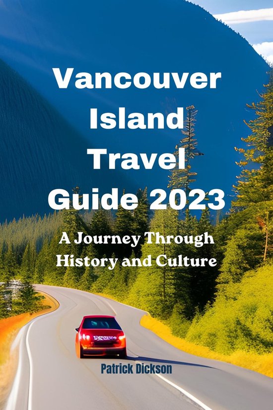 Vancouver Island Travel Guide 2023 (ebook), Patrick Dickson | 1230006496760 | Boeken | bol