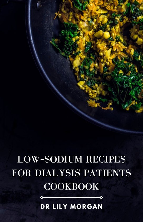 Low-Sodium Recipes for Dialysis Patients Cookbook (ebook), Dr Lily ...