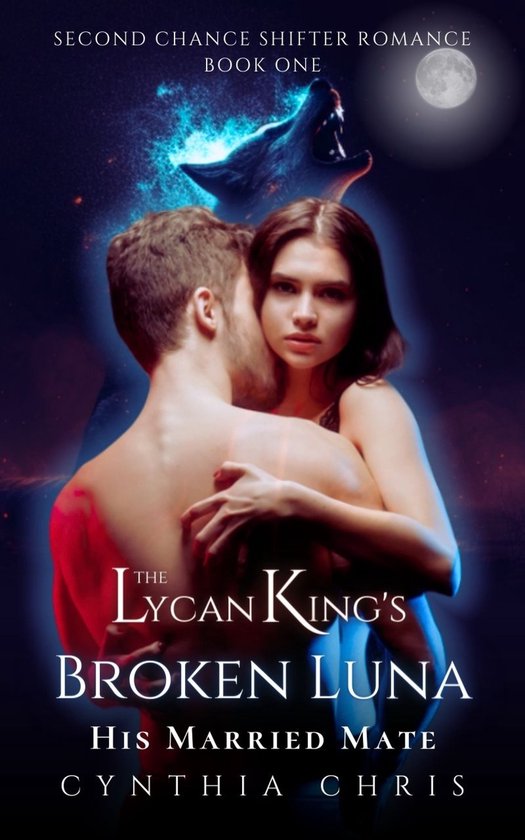 Second Chance Shifter Romance 1 - The Lycan King's Broken Luna (ebook), Cynthia Chris... | bol