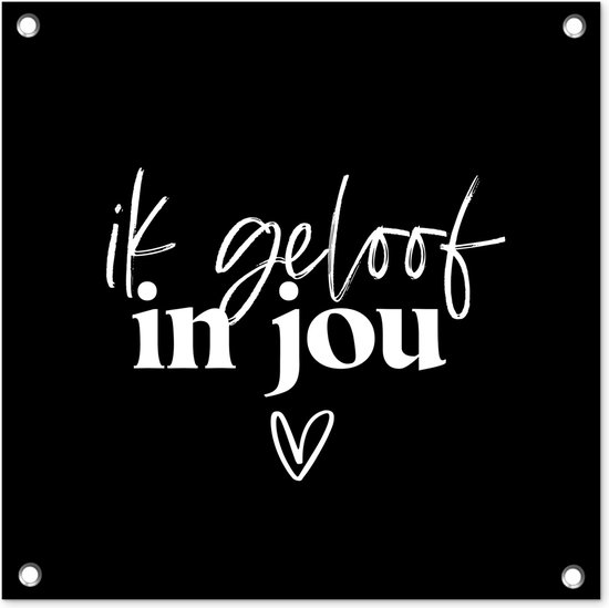 Tuinposters Partner - Spreuken - Quotes - Ik geloof in jou - 50x50 cm ...