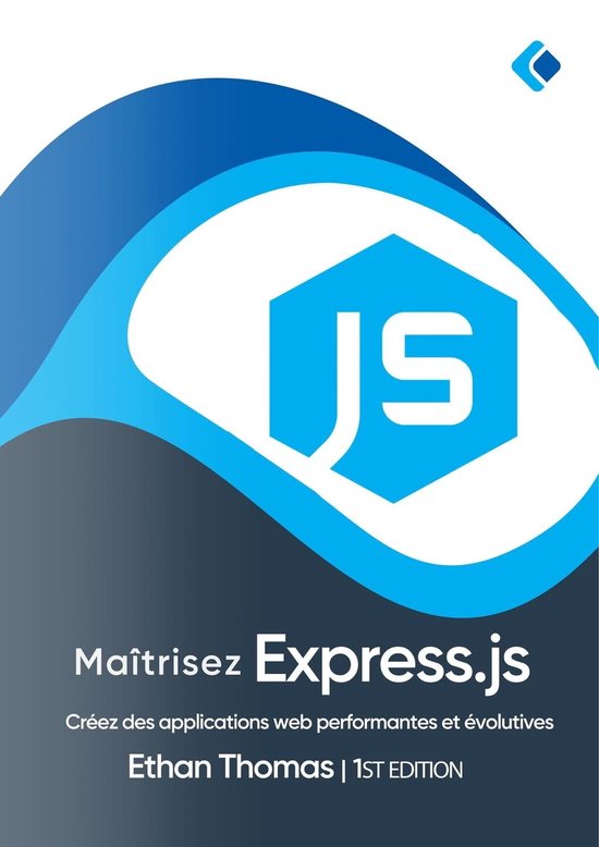 Maîtrisez Express.js : Créez des applications web performantes et ...