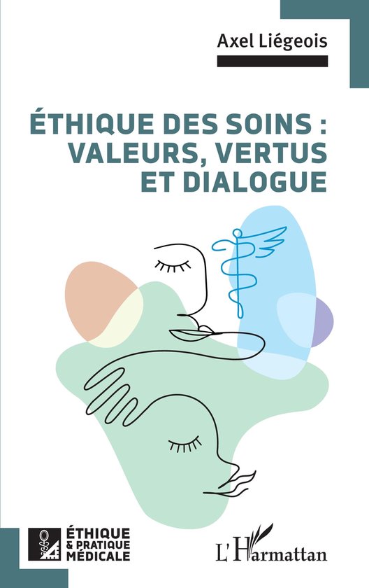 Éthique des soins : valeurs, vertus et dialogue (ebook), Axel Liegeois ...