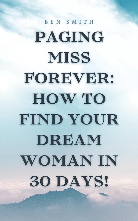 Paging Miss Forever: How to Find Your Dream Woman in 30 Days! (ebook ...