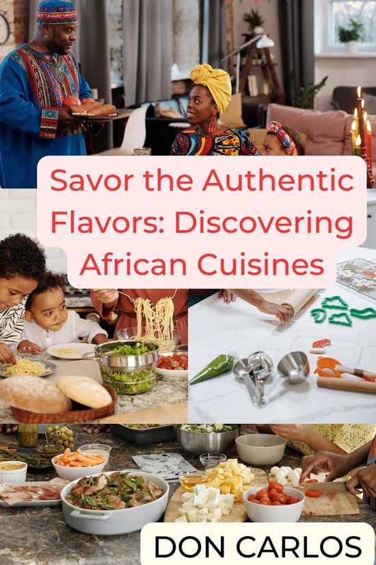 Savor the Authentic Flavors: Discovering African Cuisines (ebook), Don ...